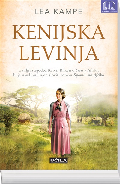 Kenijska levinja : ganljiva zgodba Karen Blixen o času v Afriki, ki je ...