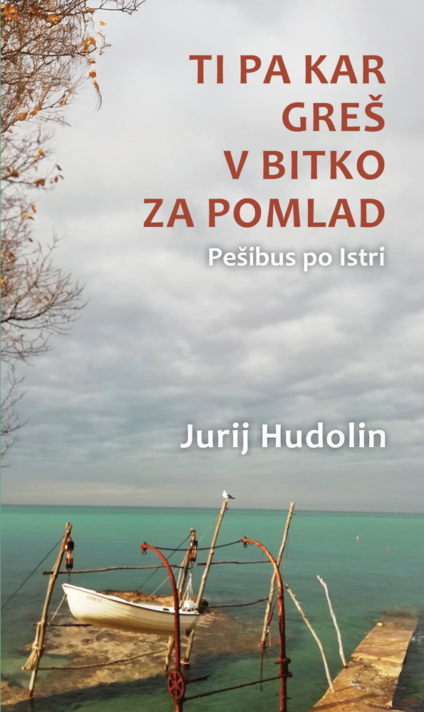 Ti pa kar greš v bitko za pomlad: pešibus po Istri - Dobre knjige