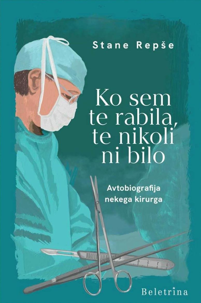 Ko sem te rabila, te nikoli ni bilo: avtobiografija nekega kirurga ...
